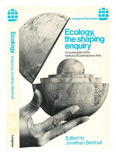 BENTHALL, J. Ecology : the shaping enquiry -- a course given at the ...