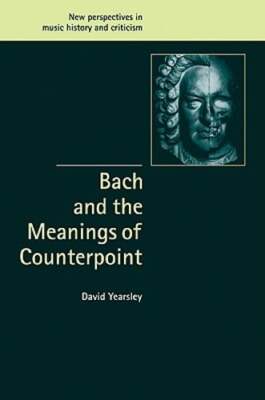 Bach and the Meanings of Counterpoint by David Yearsley: New ...