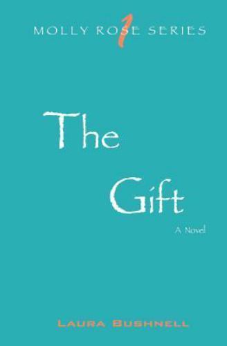 Gift : Molly Rose Series- Book 1 by Laura Bushnell (2014, Trade ...