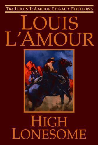 High Lonesome: The Louis L'Amour Legacy Edition (The Louis L'amour ...