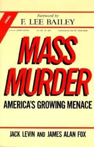 Mass Murder : America's Growing Menace by Jack Levin and James Alan Fox ...