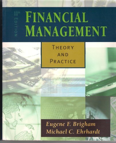 FINANCIAL MANAGEMENT: THEORY AND PRACTICE By Eugene F. Brigham ...