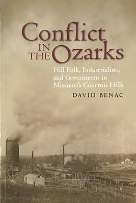 Conflict in the Ozarks : Hill Folk, Industrialists, and Government in ...