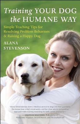 Training Your Dog the Humane Way: Simple Teaching Tips for Resolving ...