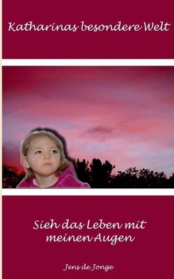 Katharinas besondere Welt: Sieh das Leben mit meinen Augen by Jens de ...