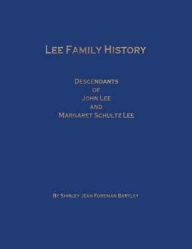 Lee Family History Descendants of John Lee and Margaret Schultz Lee by ...