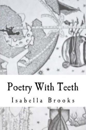 Poetry with Teeth by Isabella Brooks (2015, Trade Paperback) for sale ...