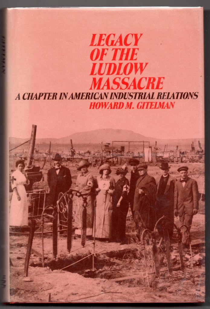 LEGACY OF THE LUDLOW MASSACRE Colorado Mine Strike 1914 Howard M ...