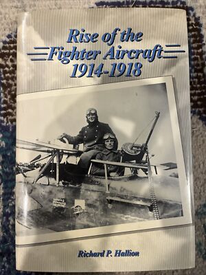 Rise of the Fighter Aircraft, 1914-1918 by Richard P. Hallion ...