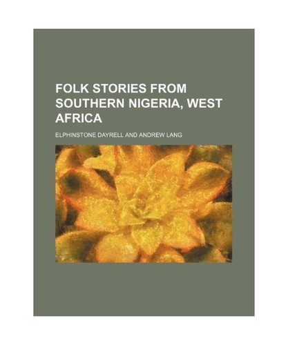 Folk Stories from Southern Nigeria, West Afric by Elphinstone Dayrell ...