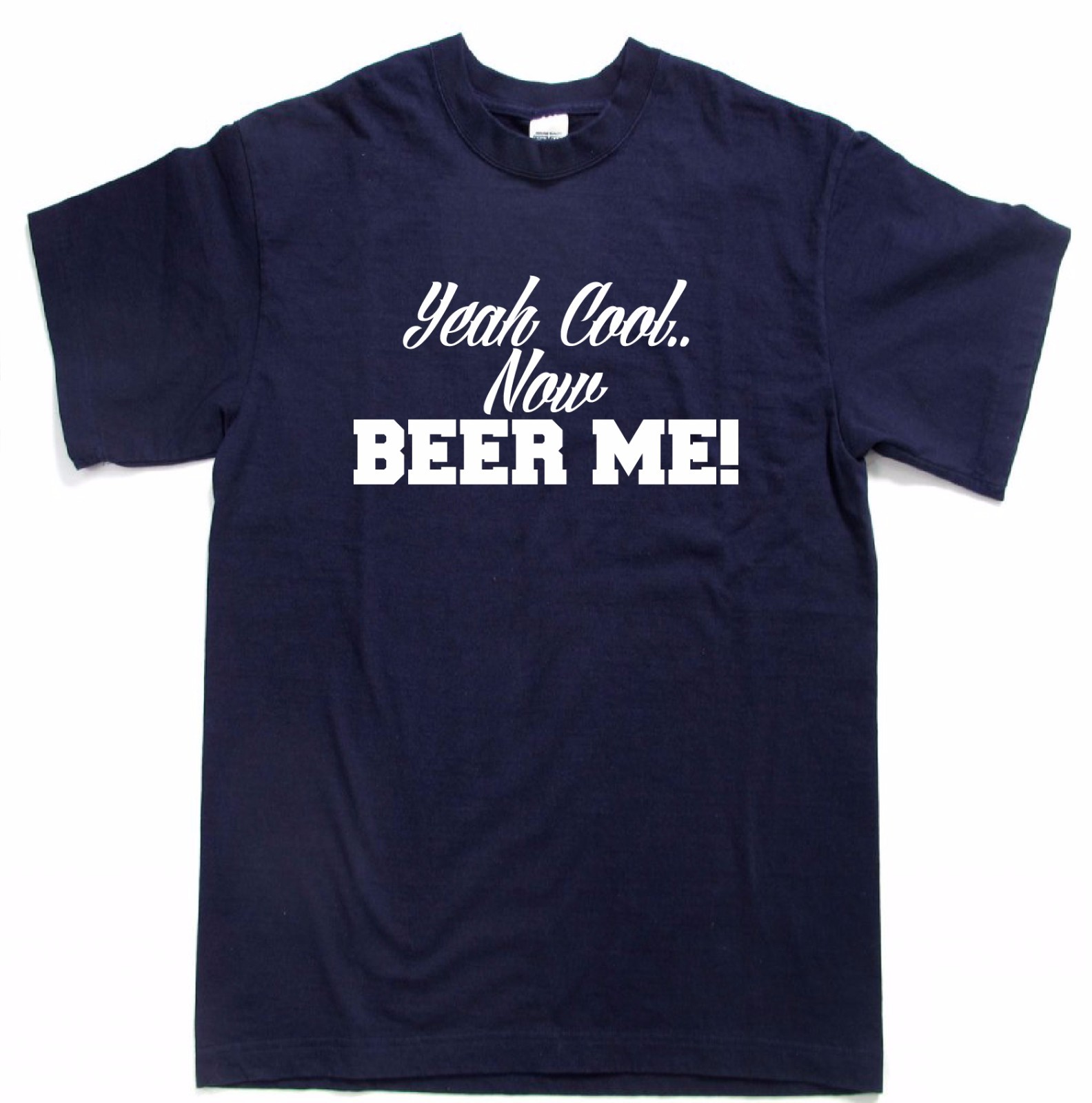 Yeah Cool.. Now Beer Me Funny Beer drinking t-shirt party tees | eBay