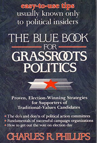 THE BLUE BOOK FOR GRASSROOTS POLITICS By Charles R. Phillips **BRAND ...
