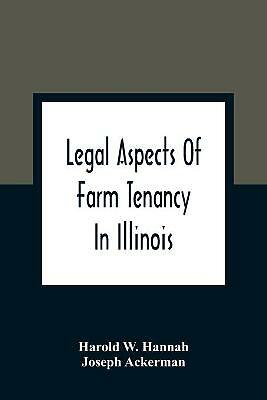 Legal Aspects Of Farm Tenancy In Illinois by Joseph Ackerman, Harold W ...