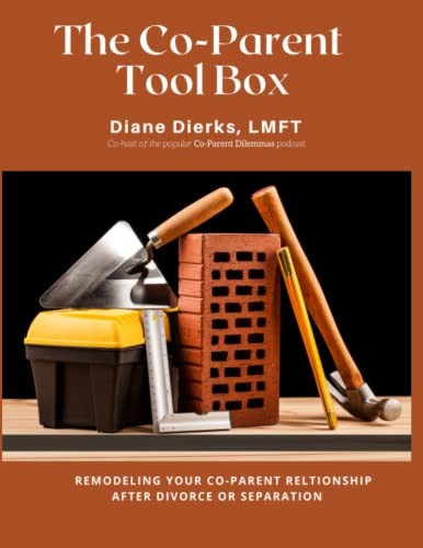 THE CO-PARENT TOOL BOX: TOOLS FOR REMODELING YOUR CO-PARENT RE... Diane ...