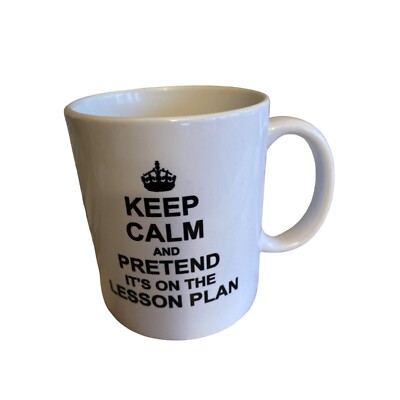 Keep Calm Pretend It's on the Lesson Plan Coffee Mug Teacher Gift | eBay