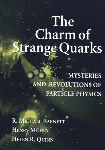 Charm of Strange Quarks : Mysteries and Revolutions of Particle Physics ...