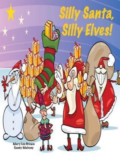 Silly Santa, Silly Elves! by Sandy Mahony and Mary Brown (2016, Trade ...