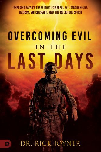 Overcoming Evil in the Last Days: Exposing Satan's Three Most Powerful ...