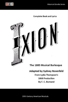 Ixion: The 1885 Musical Burlesque: Complete Book and Lyrics (Historical ...