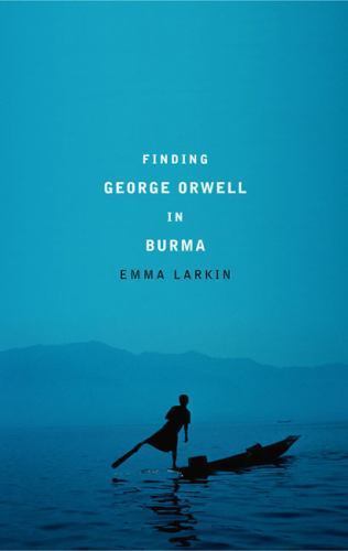 Finding George Orwell in Burma by Emma Larkin 9781594200526| eBay