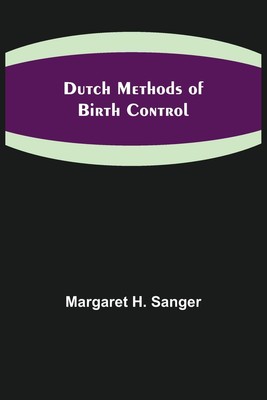 Margaret H. Sanger | Dutch Methods of Birth Control | Taschenbuch ...