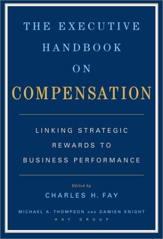 THE EXECUTIVE HANDBOOK ON COMPENSATION: LINKING STRATEGIC By Charles H ...