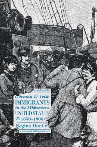 German and Irish Immigrants in the Midwestern United States, 1850-1900 ...