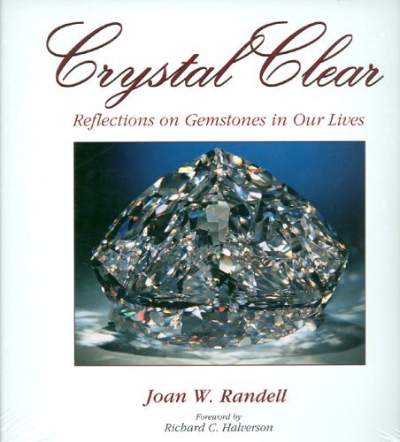 CRYSTAL CLEAR: REFLECTIONS ON GEMSTONES IN OUR LIVES By Joan Randell ...