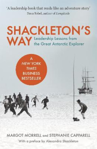 Shackleton's Way: Leadership Lessons from the Great Antarctic Explorer ...