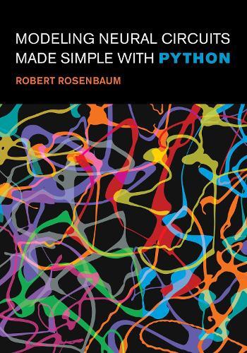 Robert Rosenbaum Modeling Neural Circuits Made Simple with Python (Poche) | eBay
