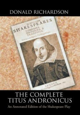 The Complete Titus Andronicus: An Annotated Edition of the Shakespeare ...