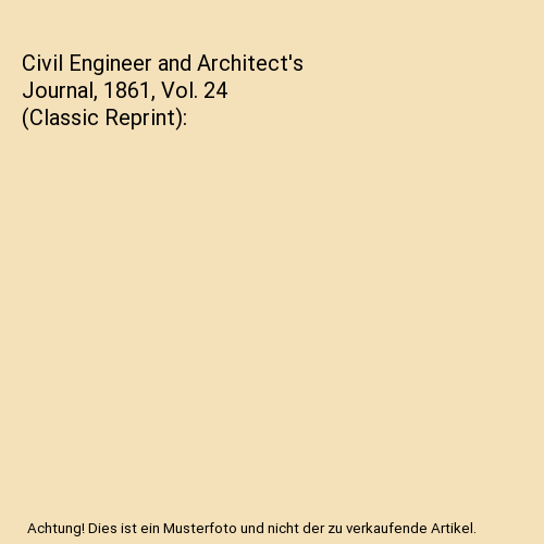 Civil Engineer and Architect's Journal, 1861, Vol. 24 (Classic Reprint), Unknown | eBay