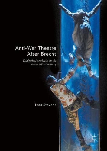 Anti-War Theatre after Brecht : Dialectical Aesthetics in the Twenty ...