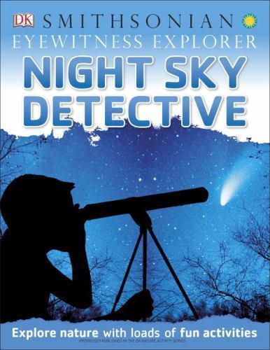 Eyewitness Explorer: Night Sky Detective : Explore Nature with Loads of ...