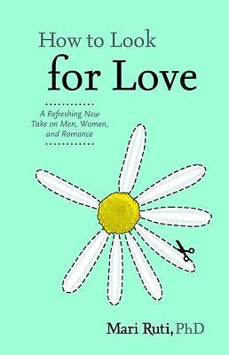 How to Look for Love : A Refreshing New Take on Men, Women, and Romance ...