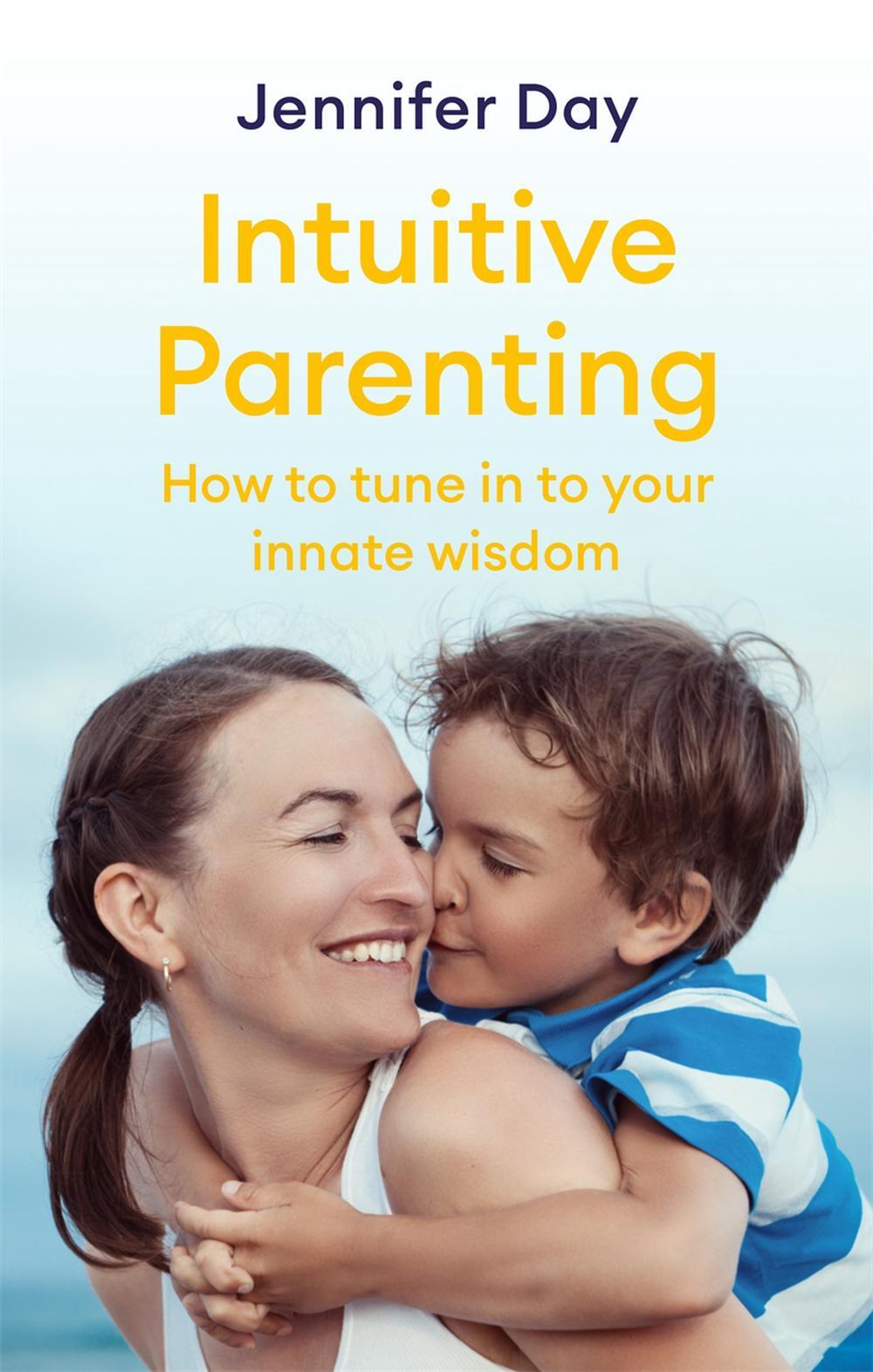 Intuitive Parenting: How to tune in to your innate wisdom by Jennifer ...