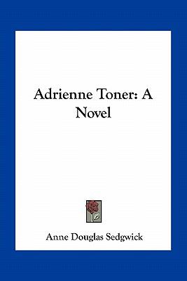 Adrienne Toner : A Novel by Anne Douglas Sedgwick (2010, Trade ...