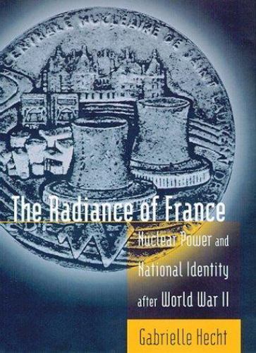 Inside Technology Ser.: Radiance of France : Nuclear Power and National ...