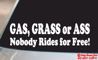 GAS GRASS OR ASS NOBODY RIDE FOR FREE Vinyl Decal Sticker Window Wall ...