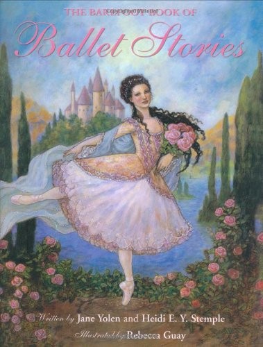 THE BAREFOOT BOOK OF BALLET STORIES By Jane Yolen & Heidi E. Y. Stemple ...