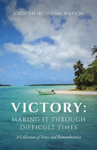 Victory: Making It Through Difficult Times by Watson, Birdilyn Blossom ...