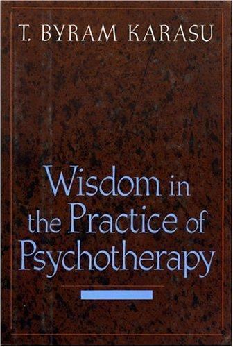 Wisdom in the Practice of Psychotherapy by Karasu, T. Byram ...