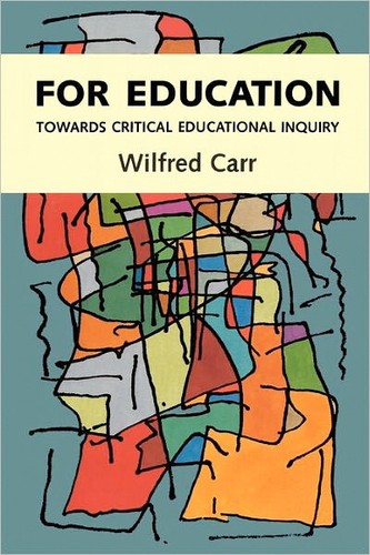 For Education: Towards Critical Educational Inquiry ~ Wilfred Carr PB ...
