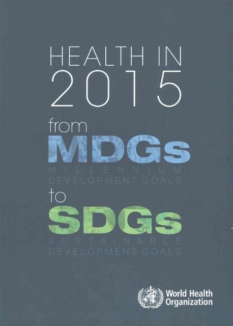 Health In 2015 : From MDGs, Millennium Development Goals, to SDGs ...