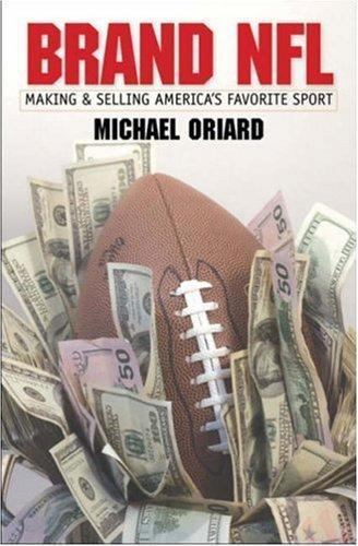 Brand NFL: Making and Selling America's Favorite Sport by Oriard ...
