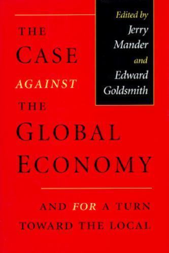 Case Against the Global Economy : And for a Turn Toward the Local by ...
