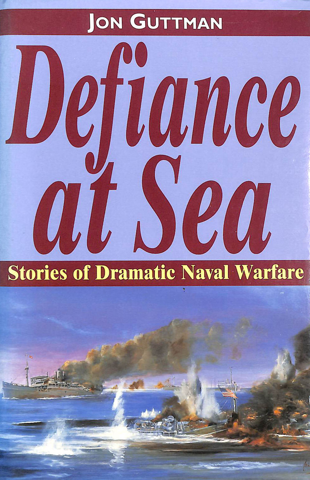 Defiance at Sea: Stories of Dramatic Naval Warfare by Guttman, Jon ...