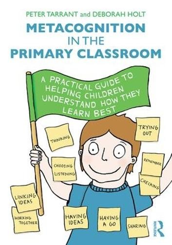 Peter Tarrant Deborah Holt Metacognition in the Primary Classroom ...