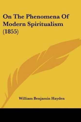 On the Phenomena of Modern Spiritualism by William Benjamin Hayden ...