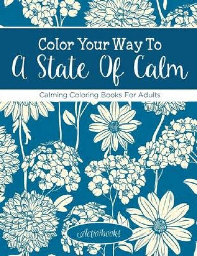 Color Your Way To A State Of Calm: Calming Coloring Books For Adults ...